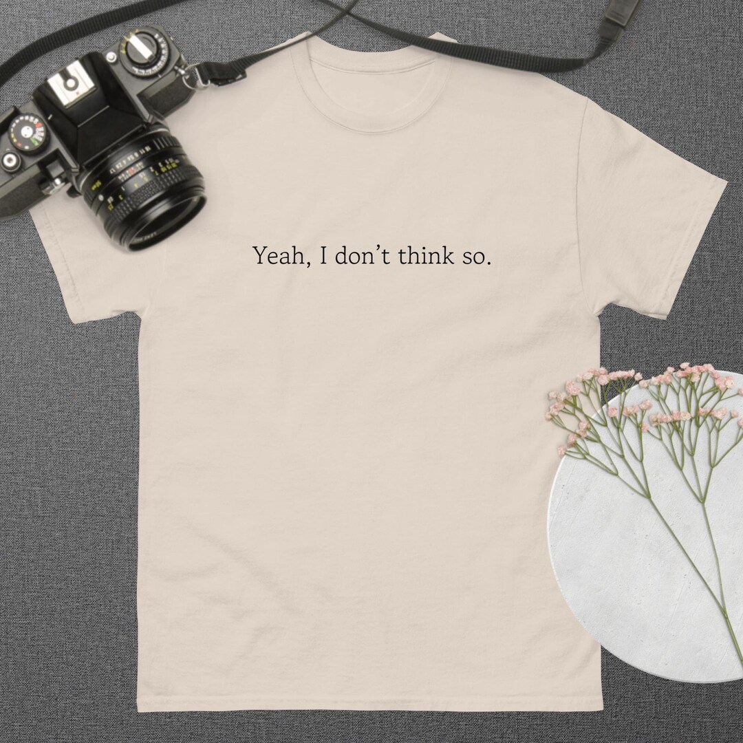 I Don't Think so Shirt, Yeah No Shirt, Funny Trending Shirt, Sarcastic ...