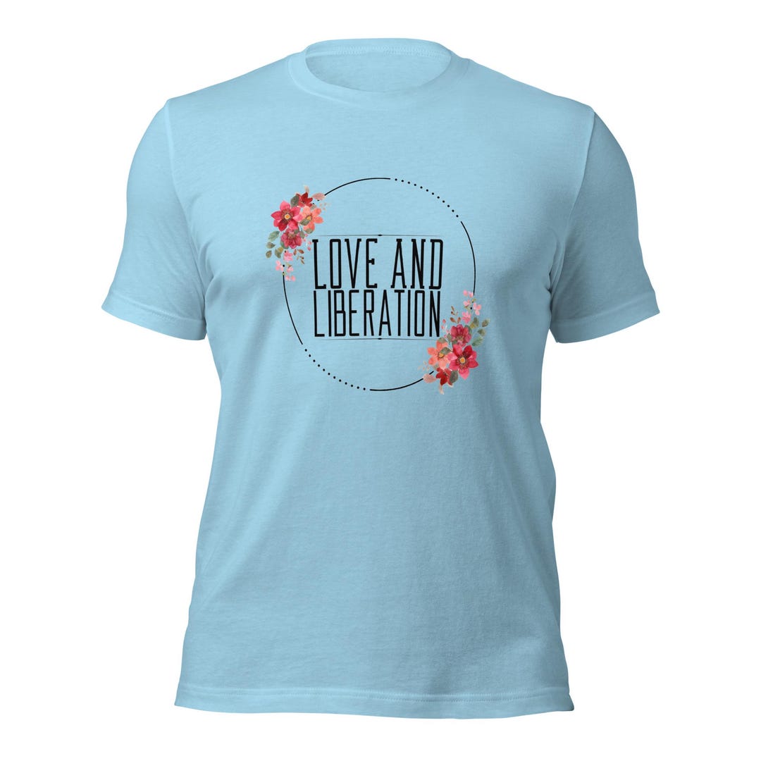 Love and Liberation Shirt Floral | Unisex Sizes S to 5XL, Social ...