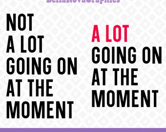 A Lot Going on at the Moment SVG, PNG, Eps, Dxf, Not A Lot Going on at ...