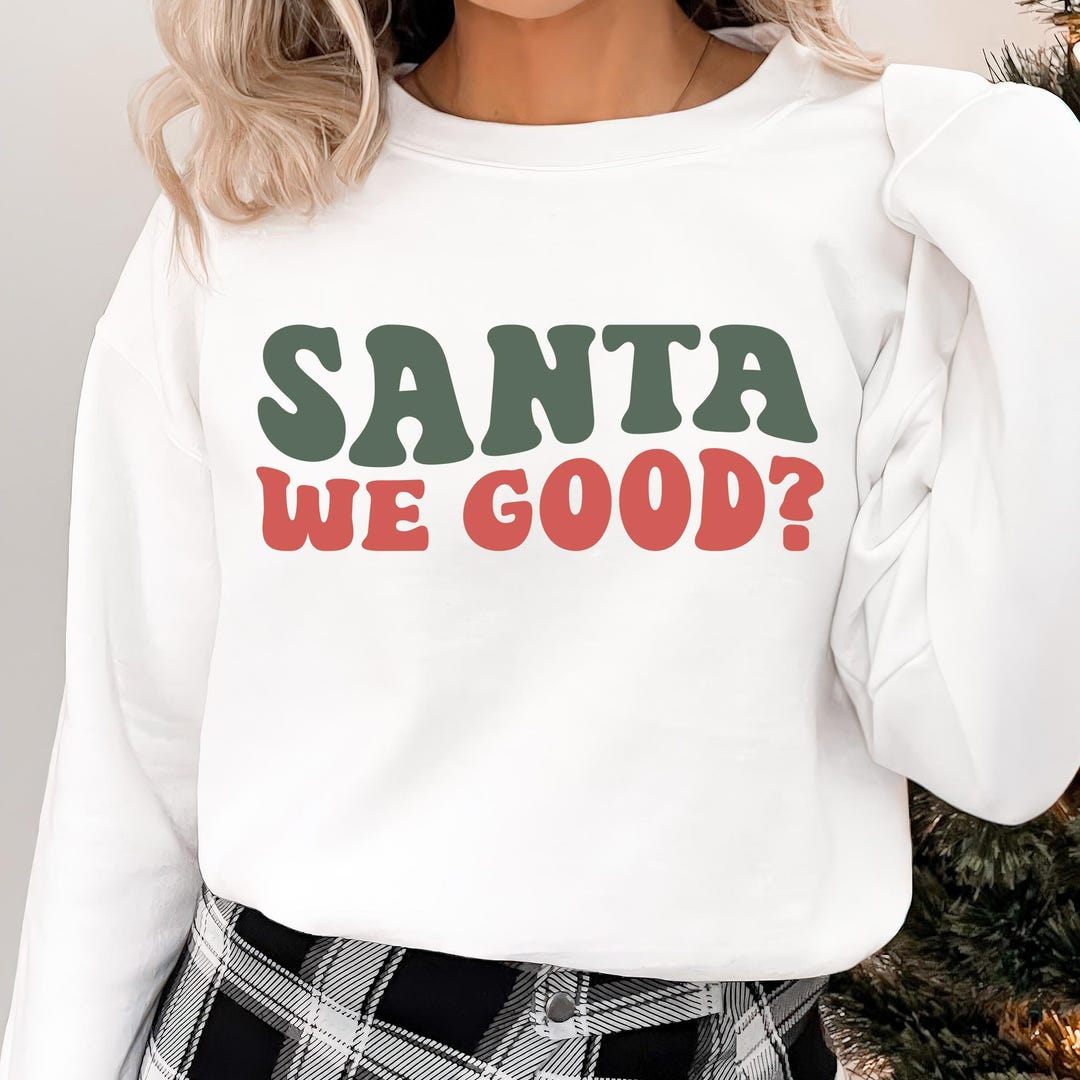 Santa We Good? SVG: Christmas Shirt Design (digital Download) - Etsy