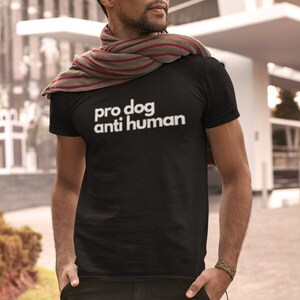 Pro Dog, Anti Human Funny Men's Comfy Cotton Crew Neck Tee - Etsy