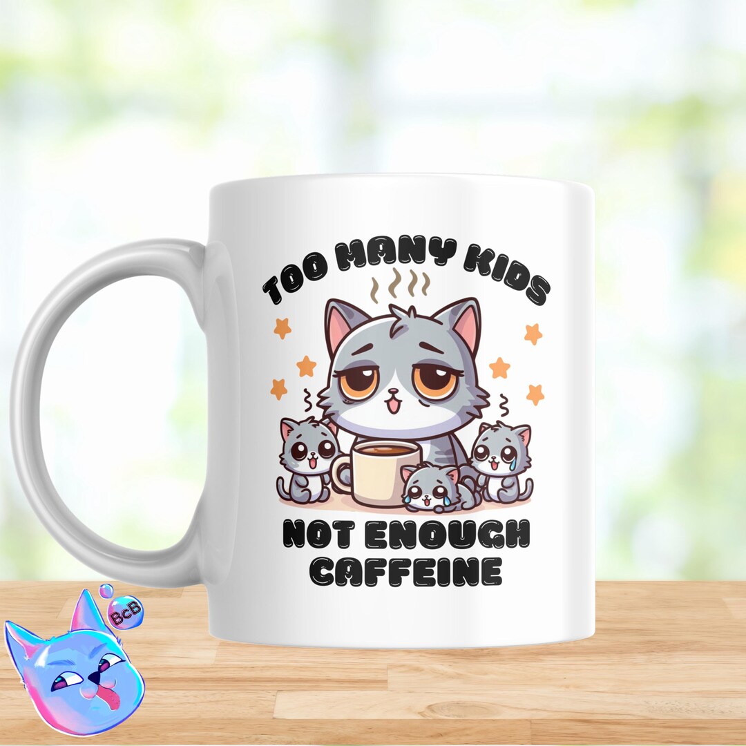 Too Many Kids Not Enough Caffeine Png, Sarcastic Mommy Png, Too Many ...