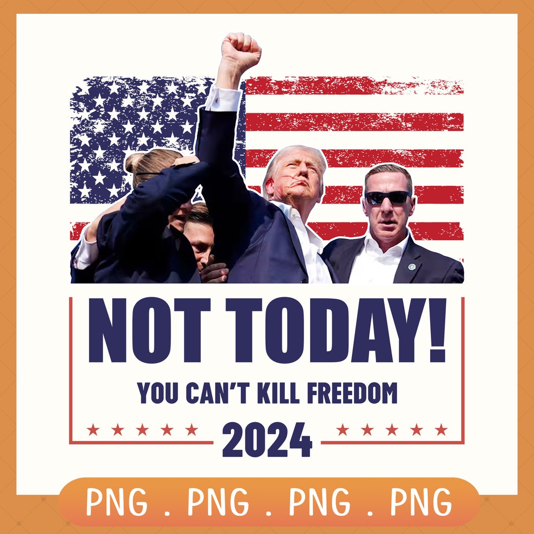 Not Today Trump Png, You Cant Kill Freedom PNG, Trump PNG, Trump Back ...