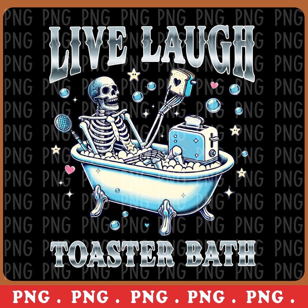 Live Laugh Toaster Bath Png, Sarcastic Shirt Png, Dark Humor PNG ...