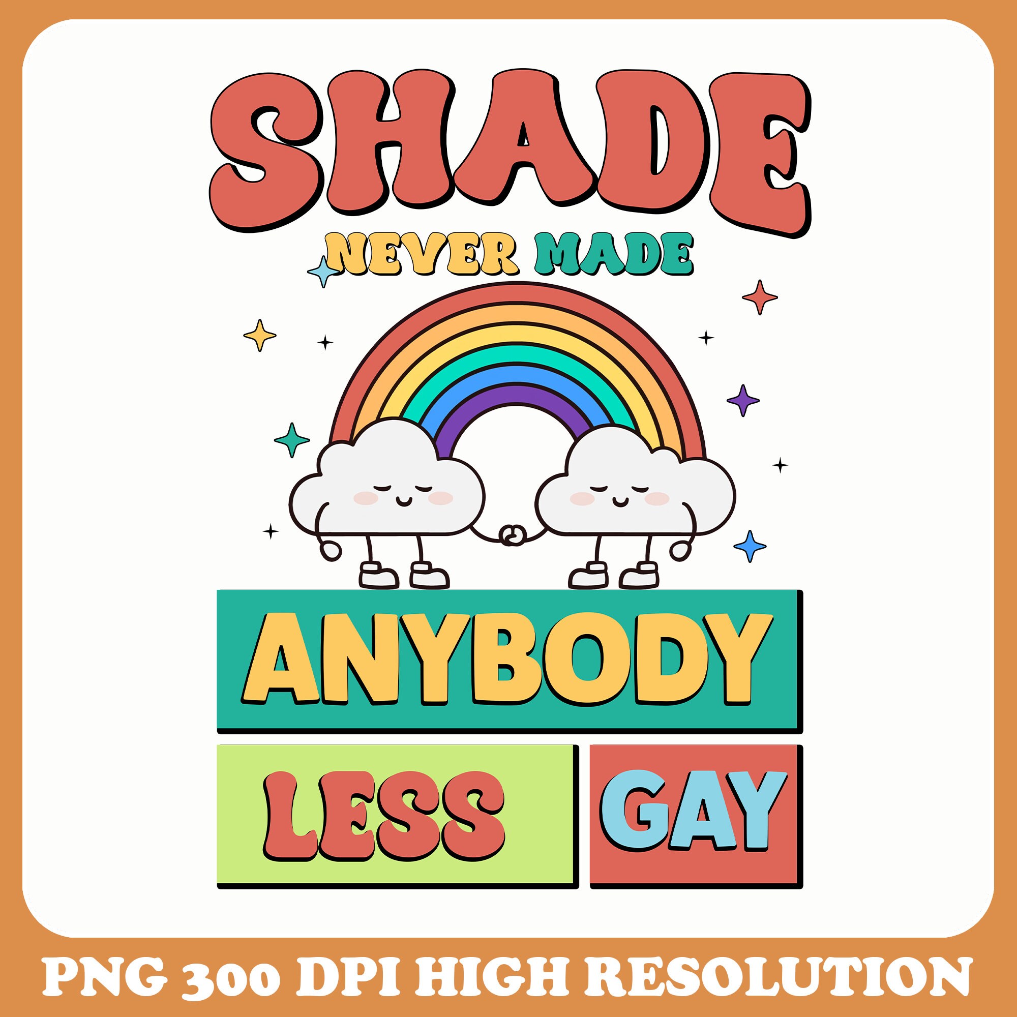 Shade Never Made Anybody Less Gay PNG, Pride Month PNG, LGBT Png, Pride ...