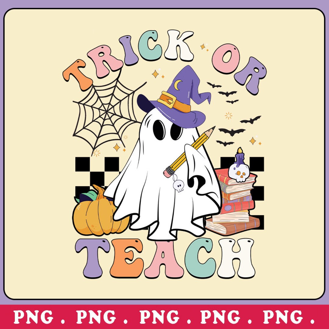 Trick or Teach Png, Teacher Halloween Png, Teacher Ghost Png Pumpkin ...