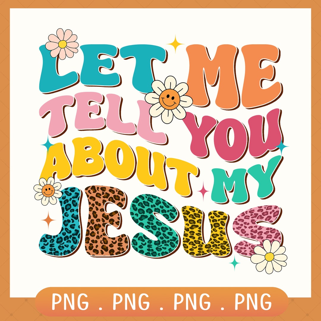 Let Me Tell You About My Jesus PNG, Bible Verse Png, Christian PNG ...