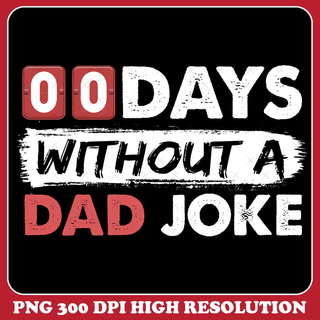 Zero Days Without A Dad Joke PNG, Dad Jokes Png, Funny Daddy Png ...