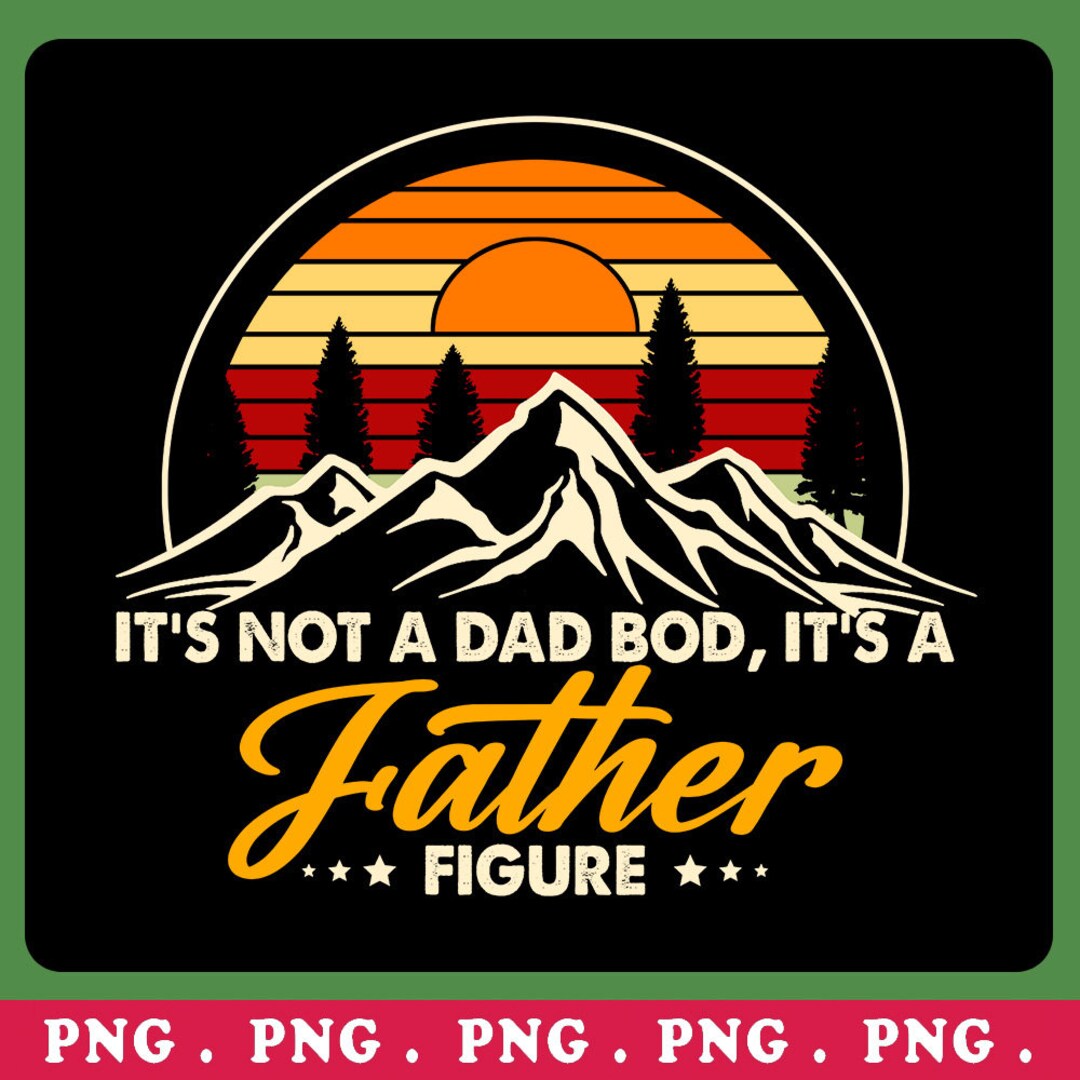 Retro It's Not A Dad Bod It's A Father Figure PNG, Fathers Day PNG, Dad ...