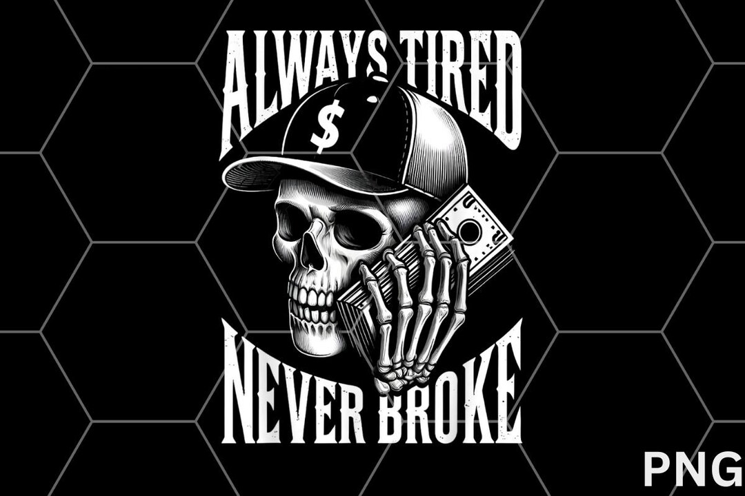 Always Tired Never Broke Skull PNG - Etsy