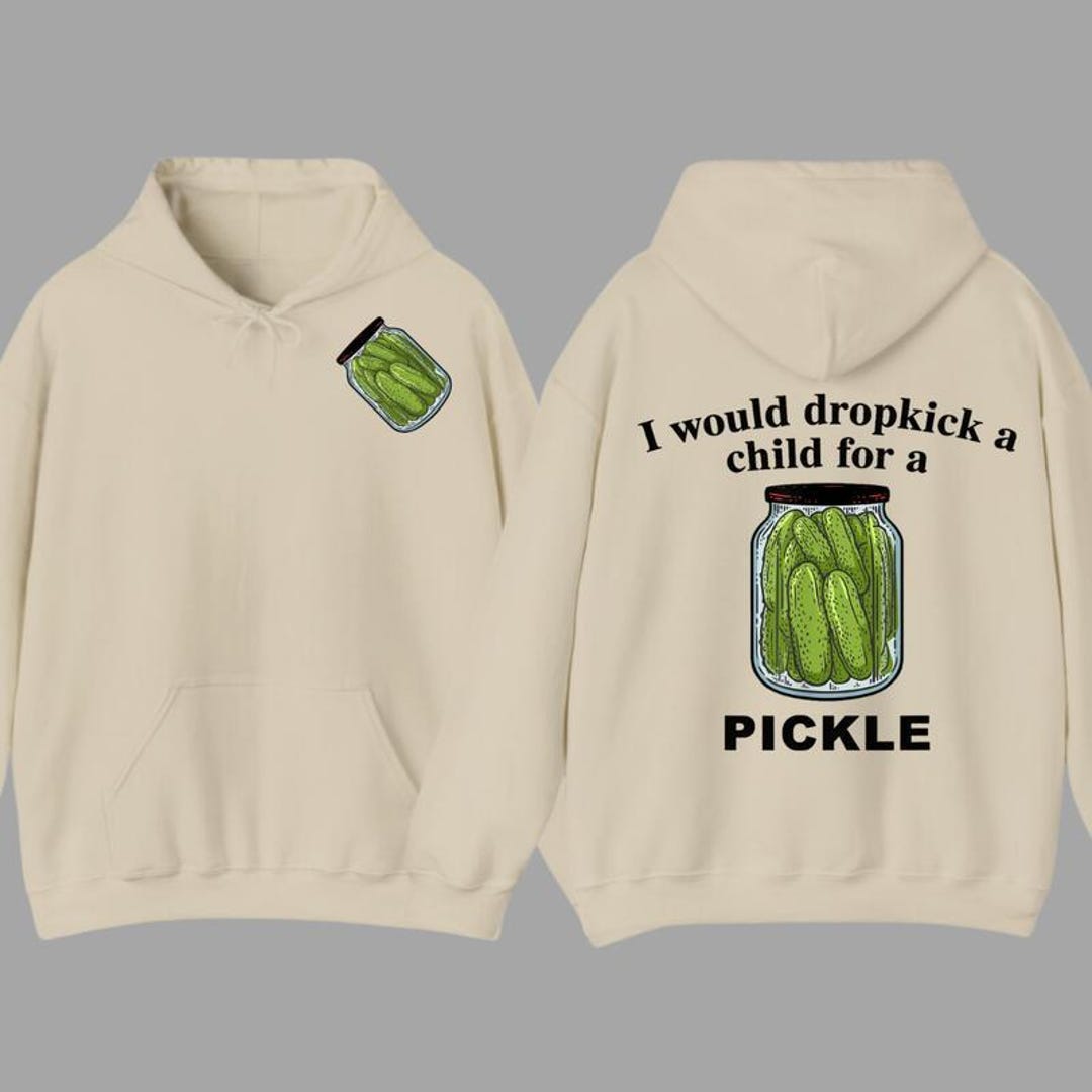 Saying I Would Dropkick A Child for A Pickles Shirt, Sarcasm Sweatshirt ...