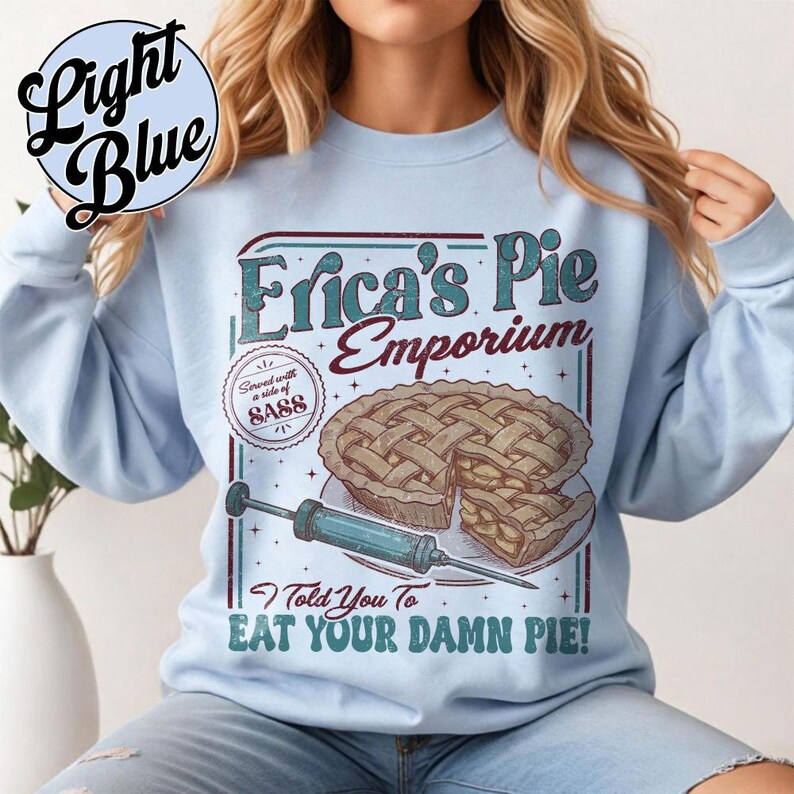 Erica Eat Your Damn Pie Sweatshirt, Funny ST5 Movie Shirt, Stranger ...