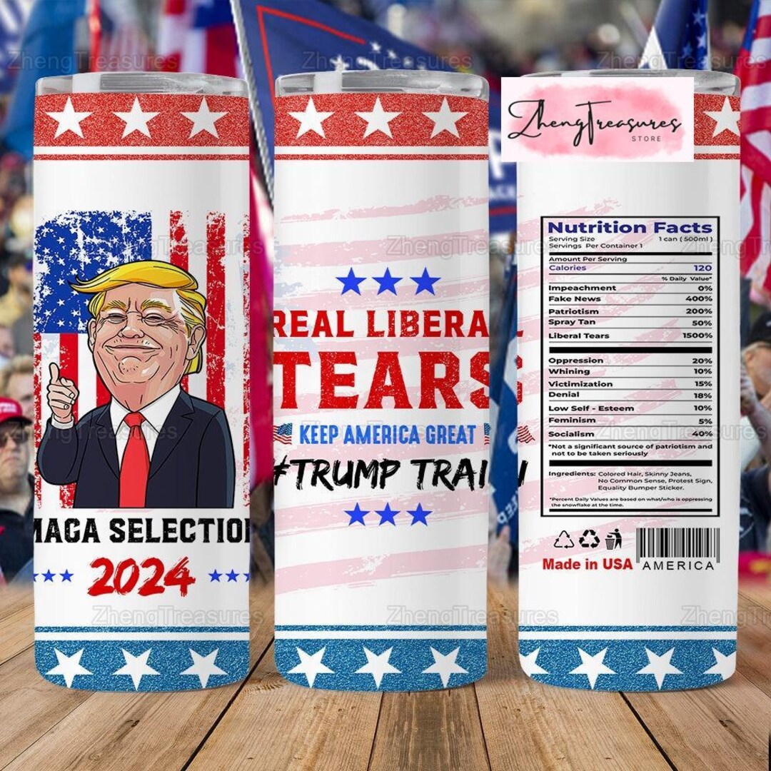 Donald Trump Tumbler, Maga Selection 2024 Real Liberal Tears Trump ...
