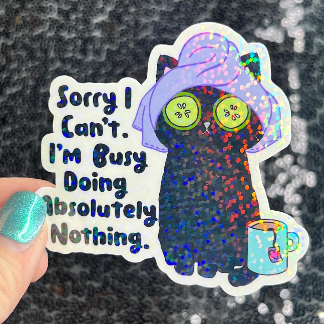 Sorry I Can't I'm Busy Doing Absolutely Nothing Self Care Holographic ...