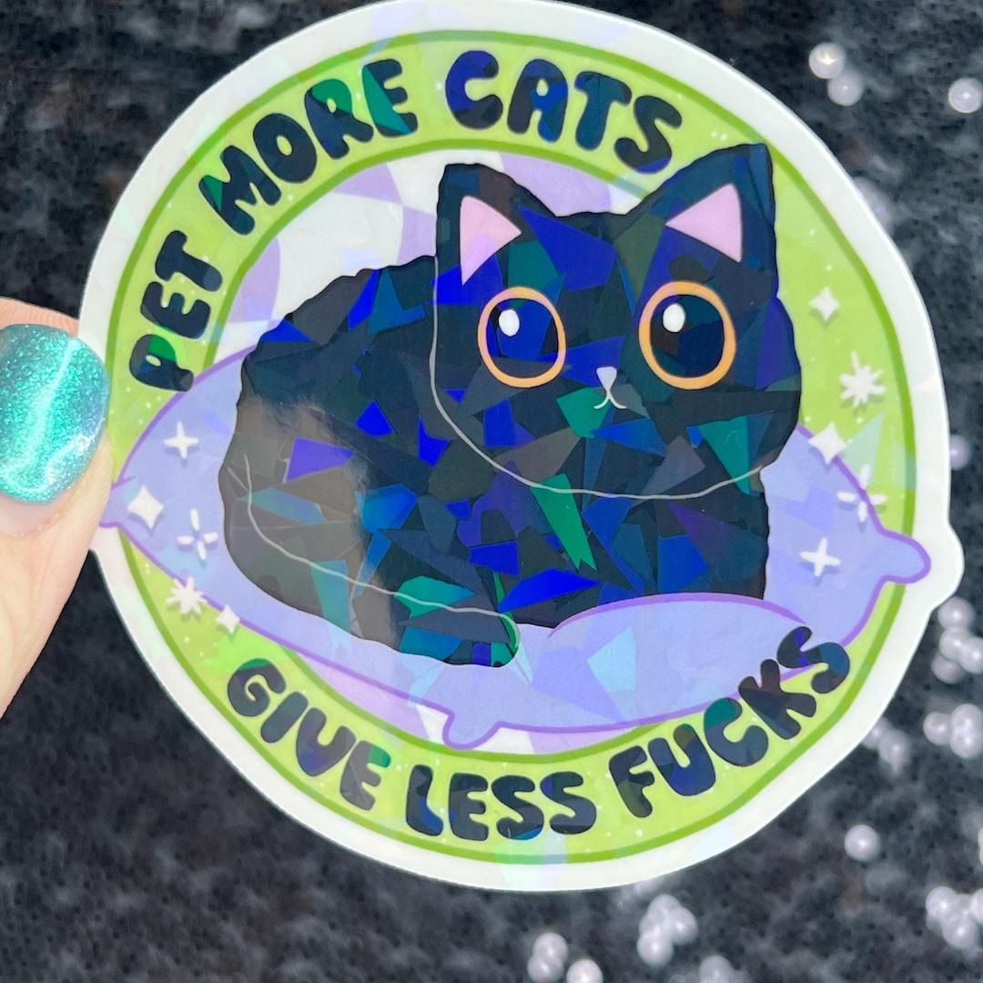 Pet More Cats Give Less Fucks Sparkly Holographic Sticker Cat Mom ...