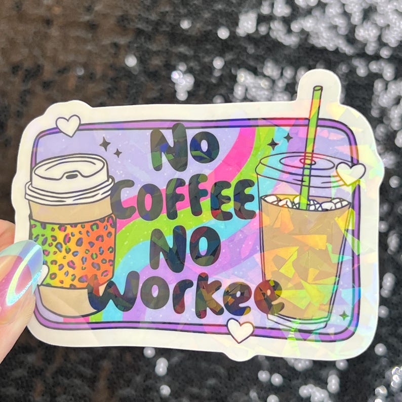 No Coffee No Workee Colorful Silly Holographic Sticker Mental Health ...