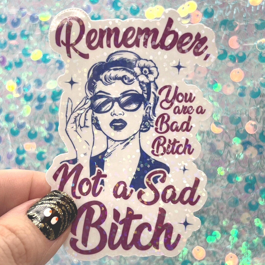 Remember You Are a Bad B Not a Sad B Holographic Sticker Mental Health ...