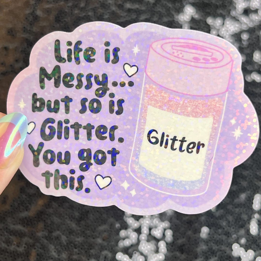 Life is Messy but so is Glitter! You Got This Sparkly Holographic ...