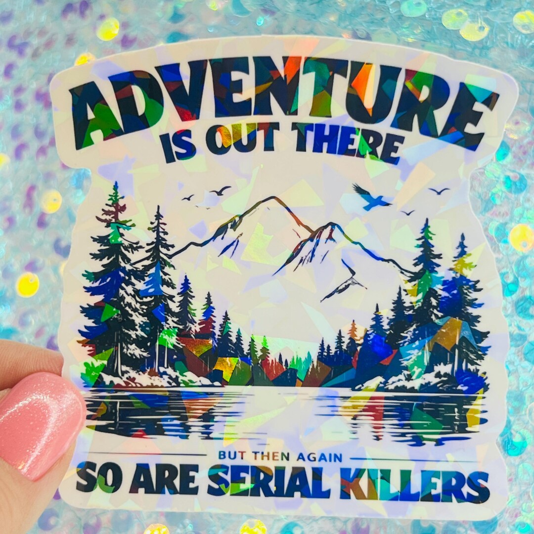 Adventure is Out There Funny Holographic Sticker Dark Humor Meme Nature ...