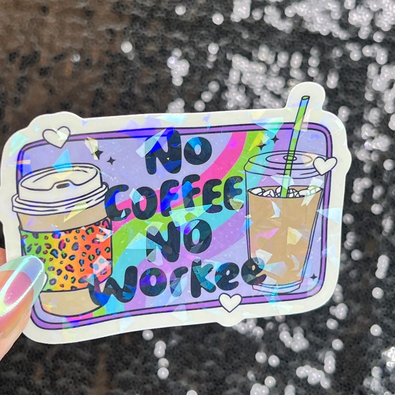 No Coffee No Workee Colorful Silly Holographic Sticker Mental Health ...
