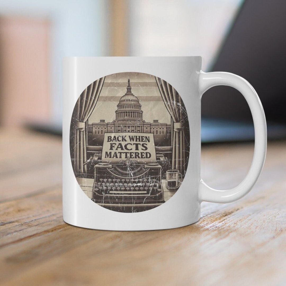 Funny Political Coffee Mug Gift "back When Facts Mattered" Patriotic ...