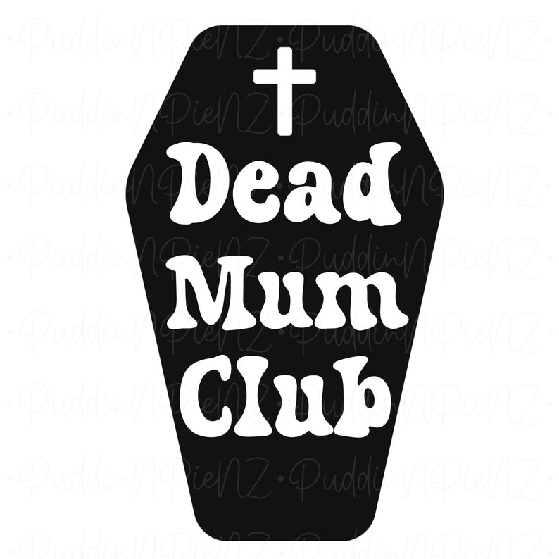 Dead Mum Club SVG, Dead Mum Club PNG, Digital, Cricut Cut Files ...