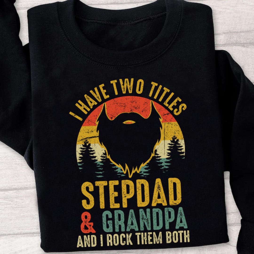 Step Dad Png, I Have Two Titles Step Dad and Grandpa and I Rock Them ...
