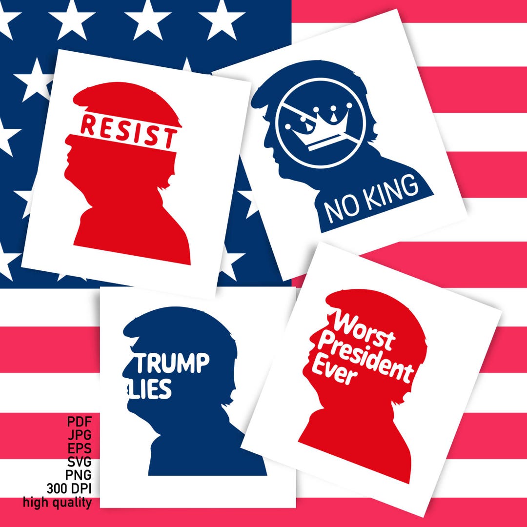 Resist, No King, Trump Lies, Worst President Ever, Trump Silhouettes ...