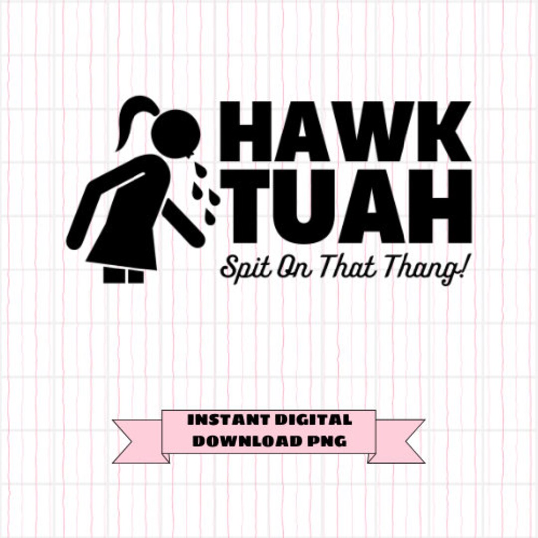 Hawk Tuah Spit on That Thang Png, Give Em Thạt Hawk Tuah Png, Funny ...