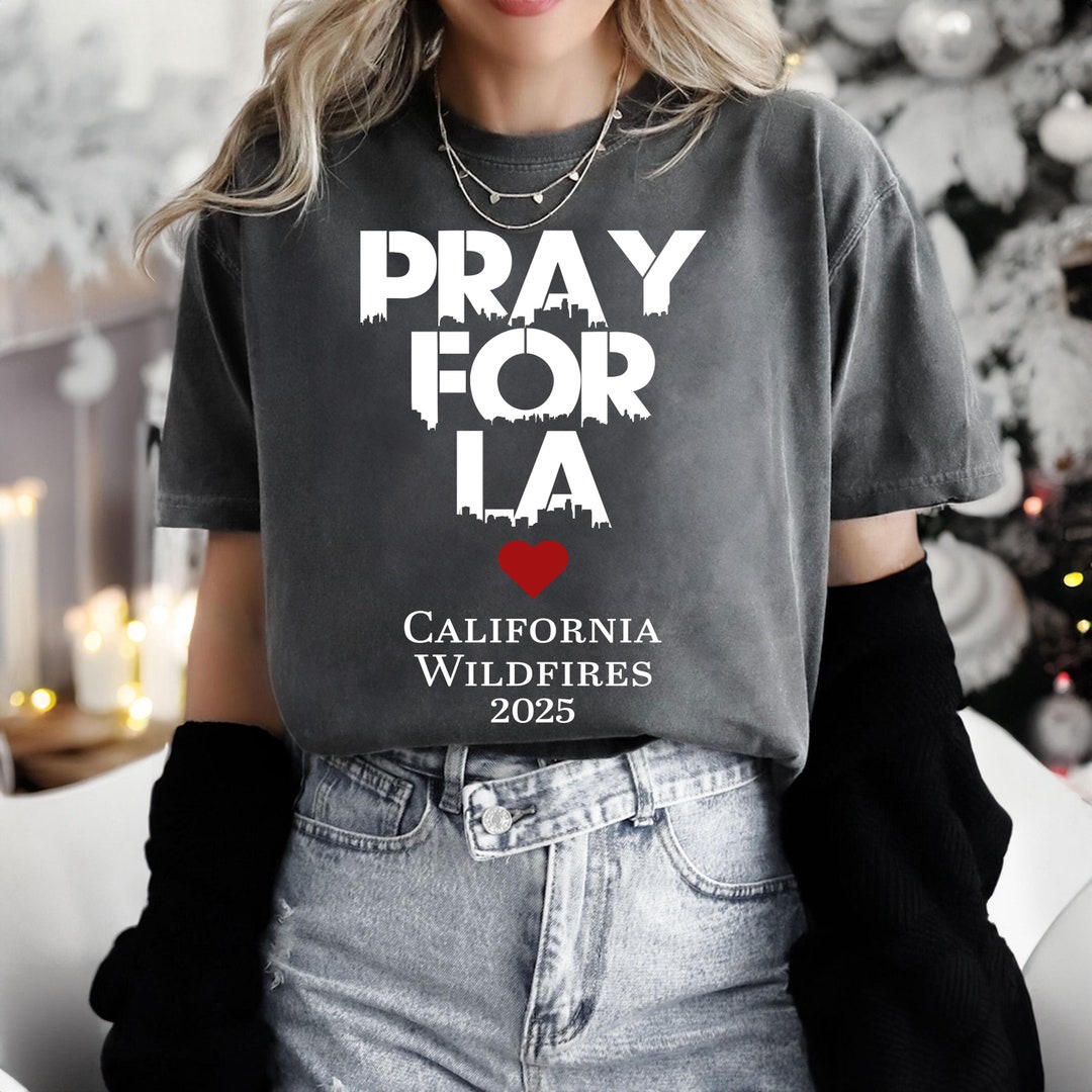 Support for LA Shirt, Wildfires Shirt, Pray for Los Angeles Shirt ...