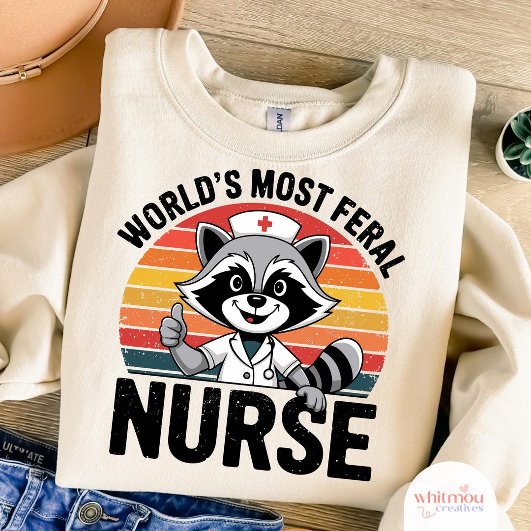 World's Most Feral Nurse Shirt PNG Cute Raccoon Shirt Nurse Sublimation ...