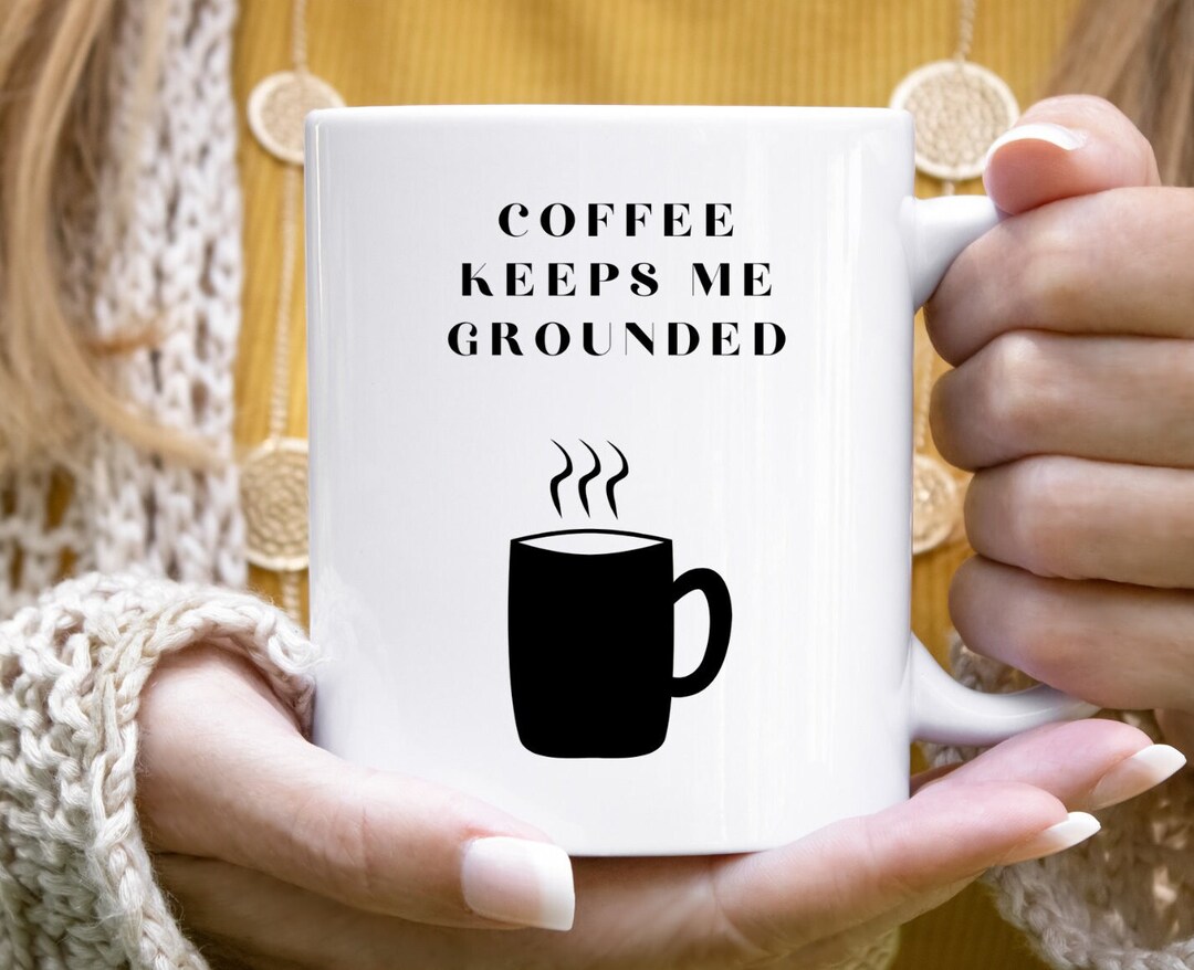 Coffee Keeps Me Grounded Fun Coffee Mug, Gift for Coffee Lovers ...