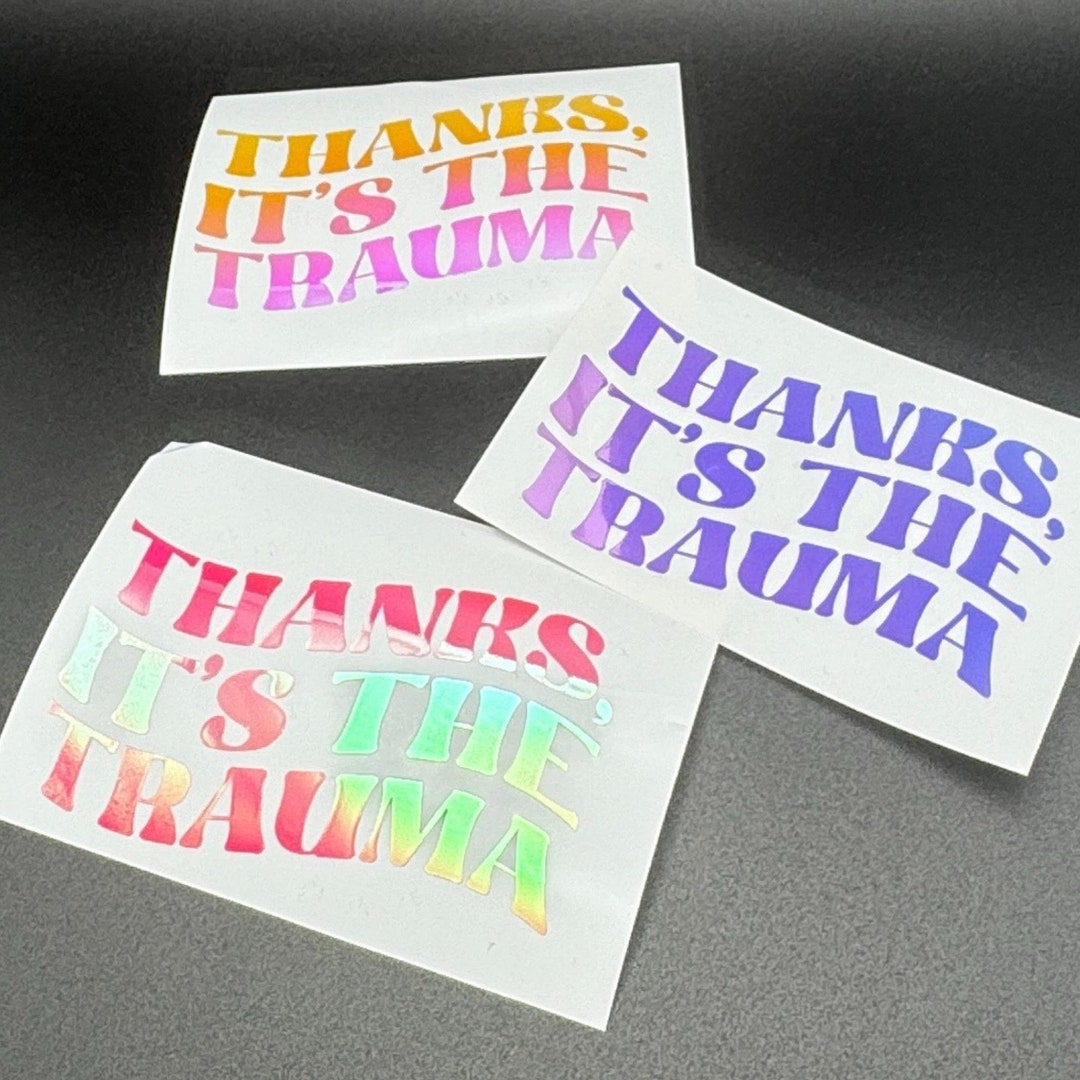 Thanks It's the Trauma Holographic Decal, Funny Sticker, Anxiety ...