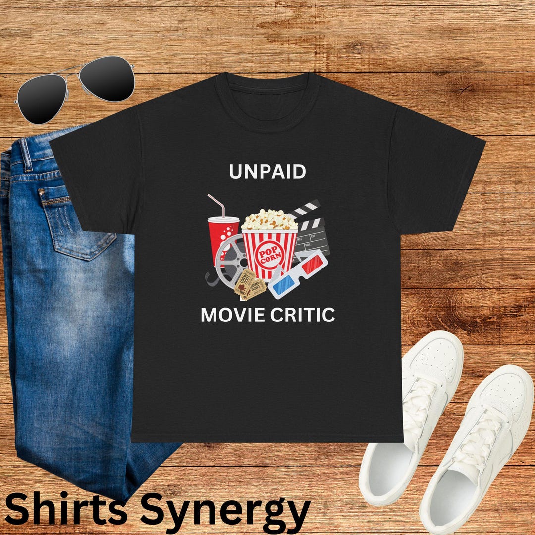 Unpaid Movie Critic T-shirt, Movie Lover Gift, Film Buff Apparel, Movie ...