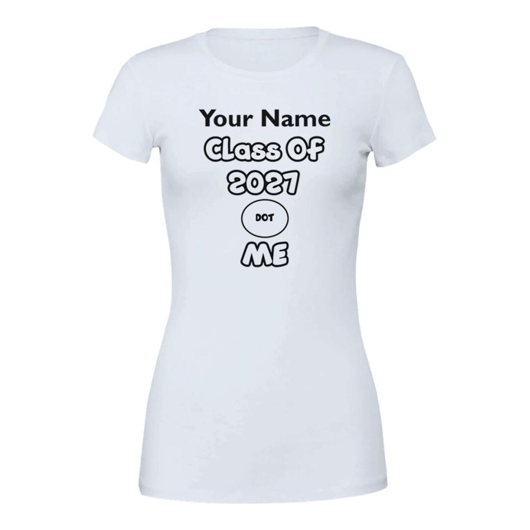 Custom Class of 2027 Dot ME Premium Womens Crewneck T-shirt, Graduation ...