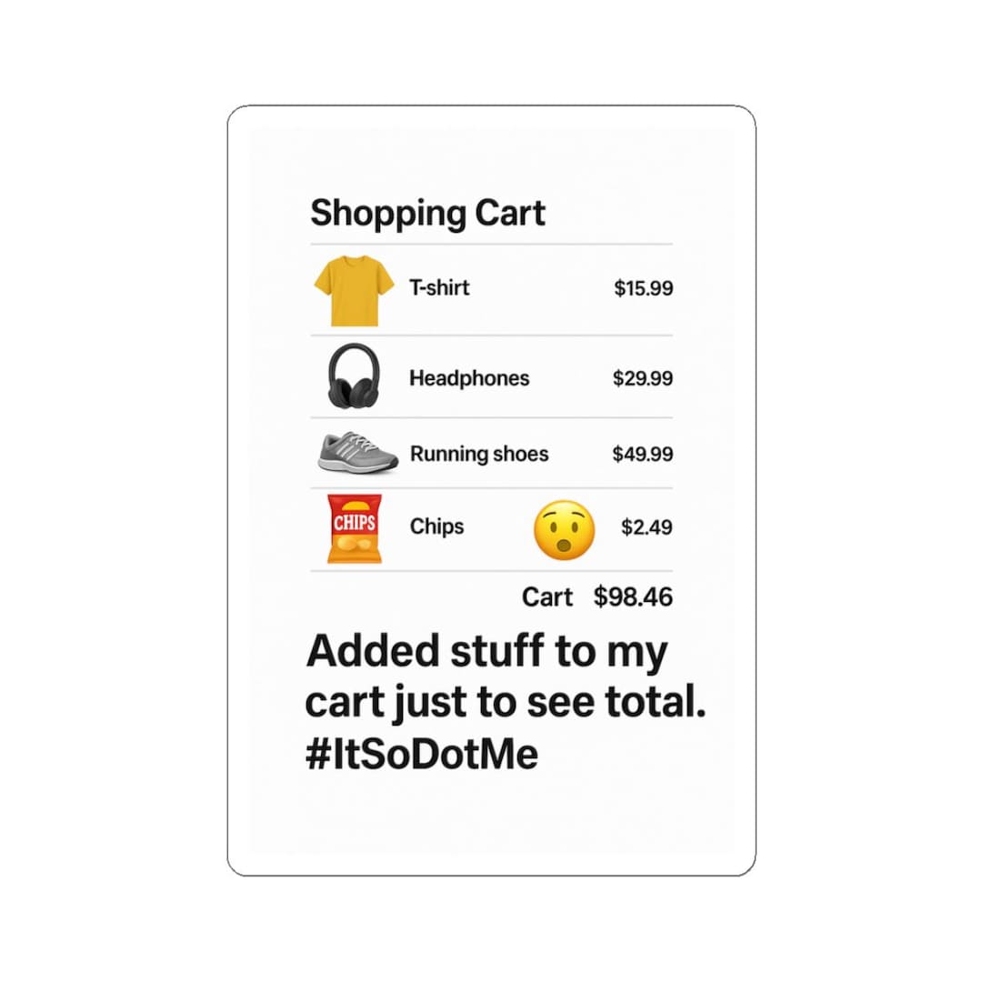 Buy Funny Shopping Cart Meme Kiss-cut Sticker | Added Stuff Just to See ...