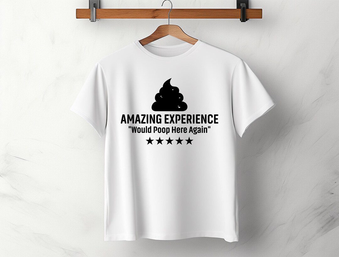 Amazing Experience T Shirt-would Poop Here Again T Shirt- Funny T Shirt ...