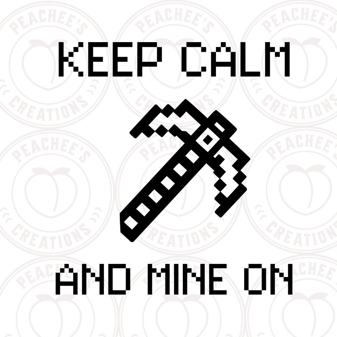 Keep Calm and Mine On, Minecraft SVG, Minecraft Clipart, Minecraft SVG ...