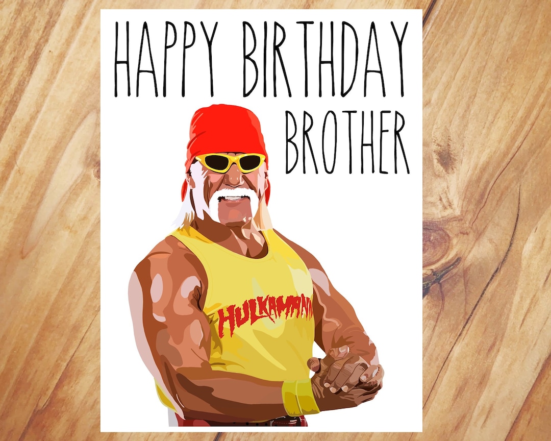 Hulk Hogan Birthday Card Happy Birthday Brother - Etsy