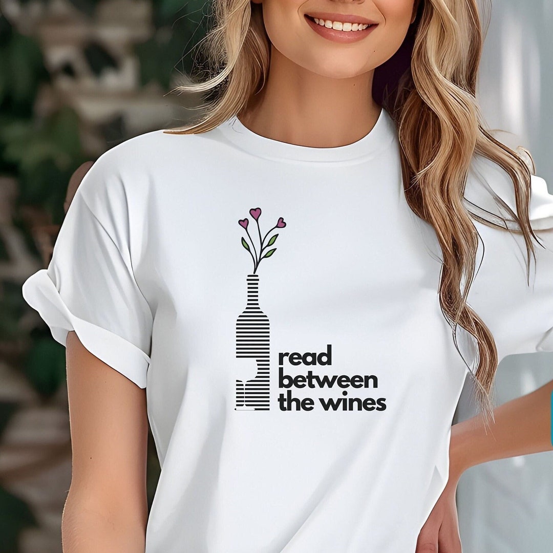 Read Between the Wines, Funny Wine Shirt, Drinking Shirt, Funny ...