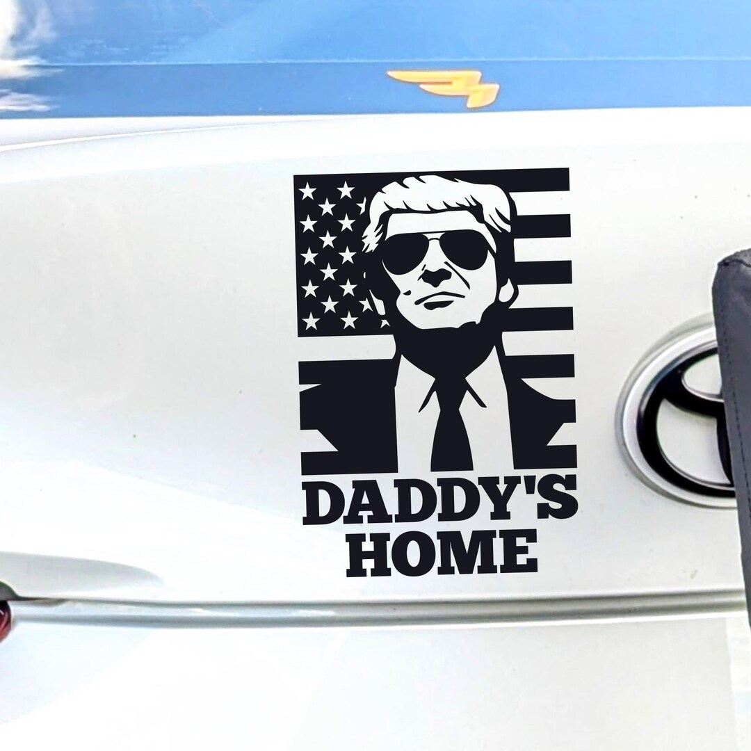 Trump Daddys Home Sticker MAGA Decal Pro Trump Supporter 47th President ...