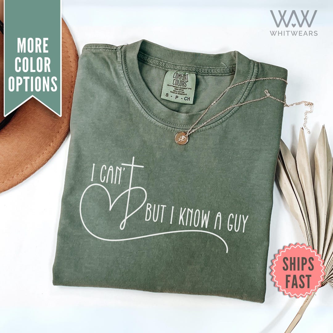 Comfort Colors® Faith T-shirt, I Can't but I Know A Guy Religious Shirt ...