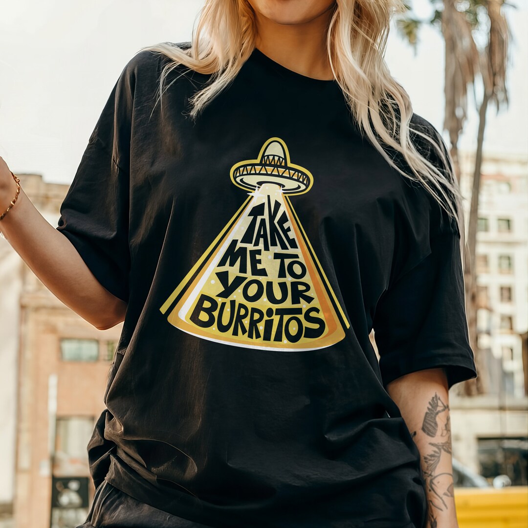 UFO Burrito Shirt, Alien Burritos, Funny Burrito T Shirt, Burrito Shirt ...