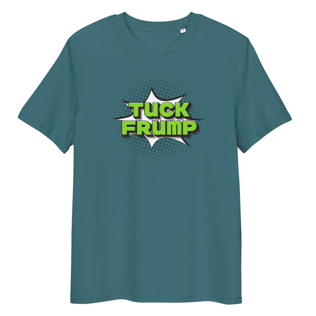 Laugh & Protest: 'tuck Frump' Political Humor T-shirt - Better Than an ...