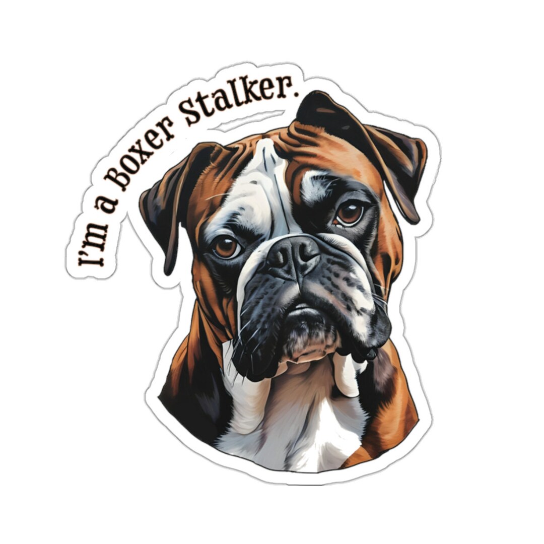 I'm a Boxer Stalker Boxer Dog Die-cut Stickers - 3 Sizes - Etsy