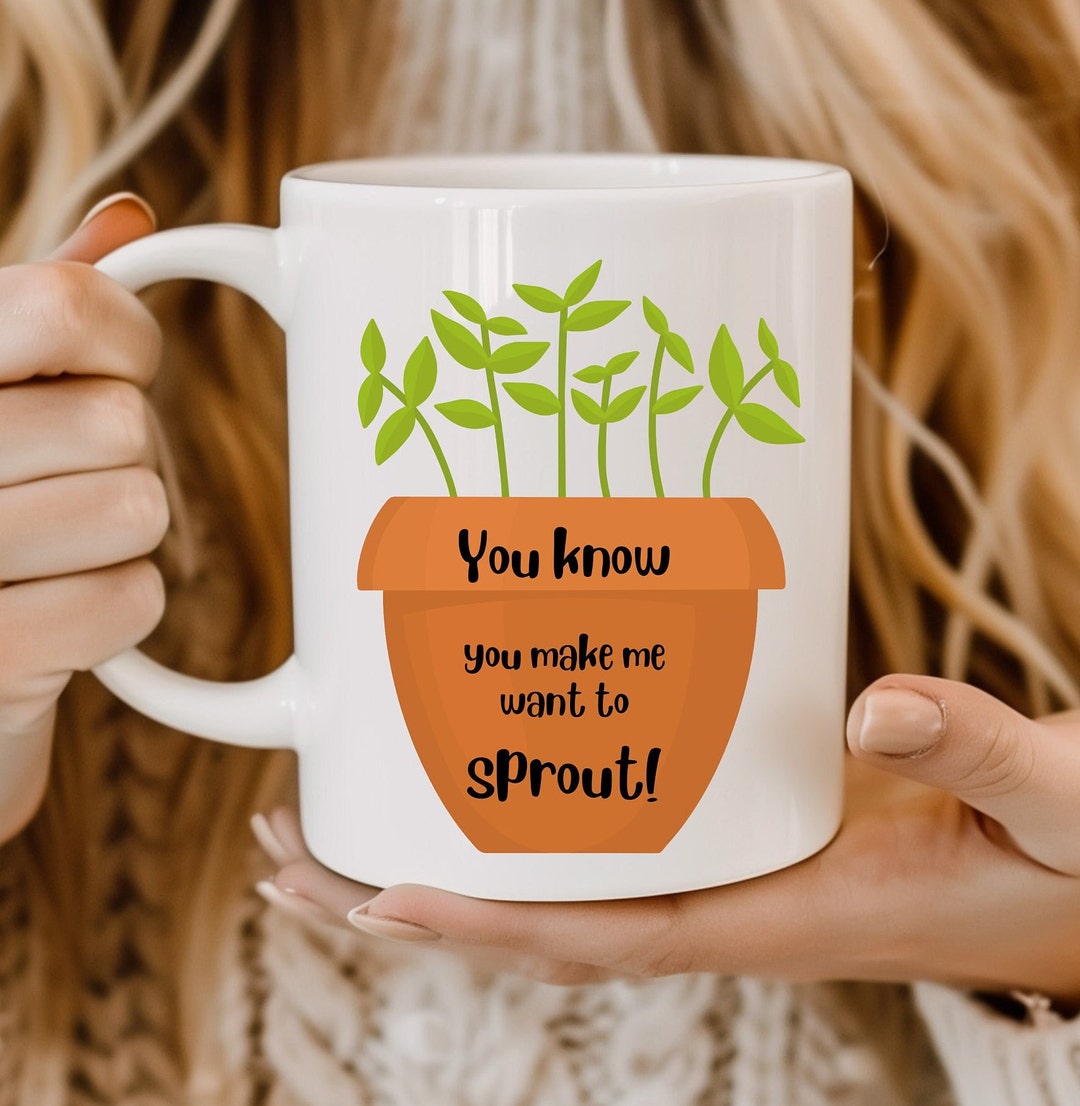Plant Mug, You Make Me Want to Sprout Mug, Mom Mug, Plant Lover, Funny ...