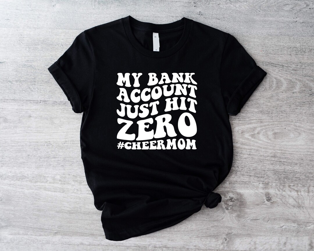 Cheer Mom My Bank Account Just Hit Zero T-shirt, Funny Cheerleader Mom ...
