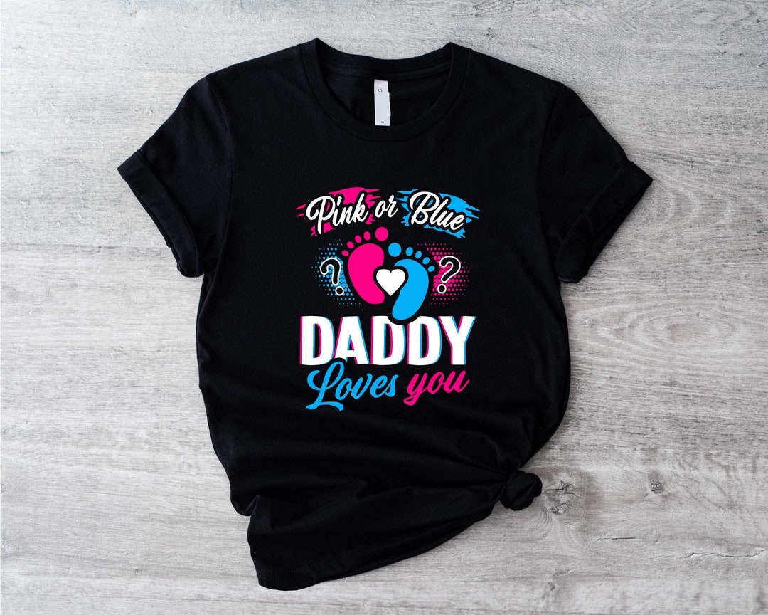 Pink or Blue Daddy Loves You T-shirt, Daddy to Be Shirt, Pink or Blue ...