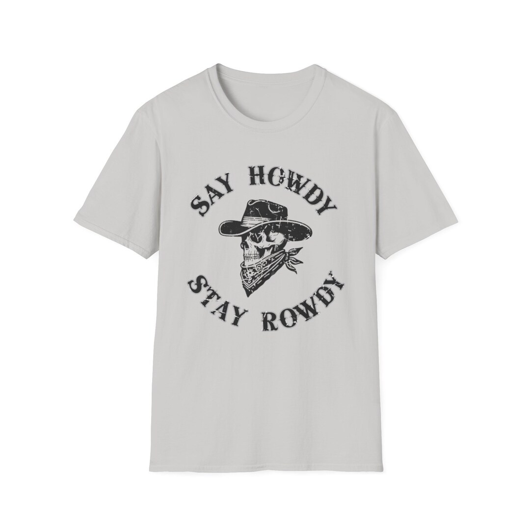 Say Howdy Stay Rowdy Skull Tee Unisex Softstyle T-shirt - Etsy