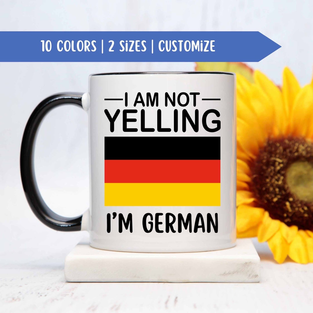 Not Yelling Im German Mug German T T For German German Flag Deutsch Deutschland
